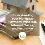 Understanding Your Mortgage Payment: Principal, Interest, Taxes, and ...